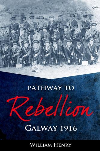 Pathway to Rebellion: Galway 1916 by William Henry | Goodreads