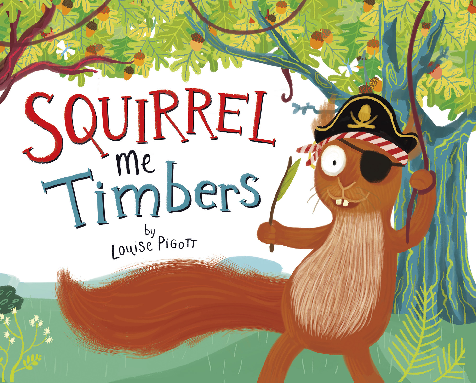 Squirrel Me Timbers (Fiction Picture Books) by Louise Pigott | Goodreads