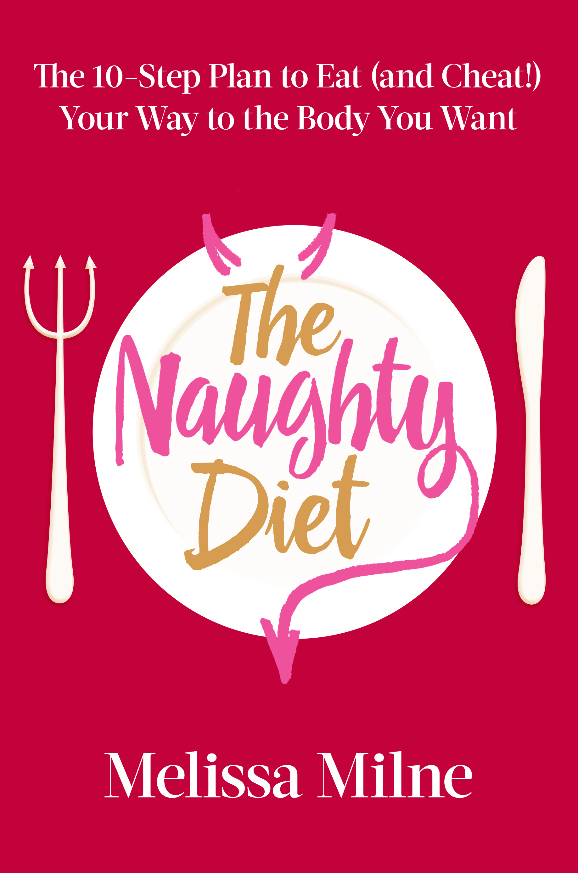 The Naughty Diet The 10 Step Plan To Eat And Cheat Your Way To The The Naughty Diet The 10 Step Plan To Eat And Cheat Your Way To The