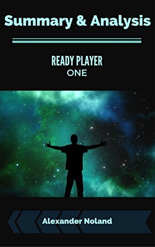Summary and Analysis: Ready Player One by Alexander Norland | Goodreads