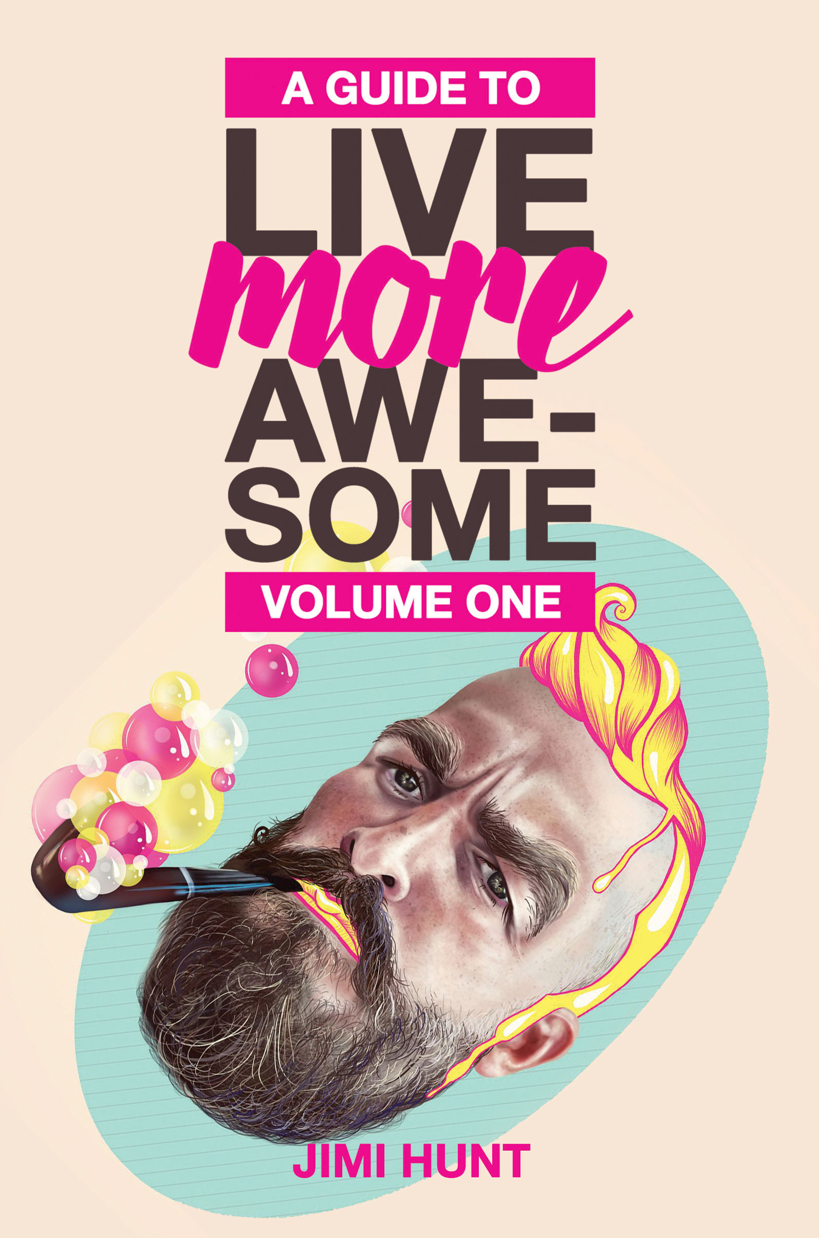 A Guide To Live More Awesome - Volume One by Jimi Hunt | Goodreads