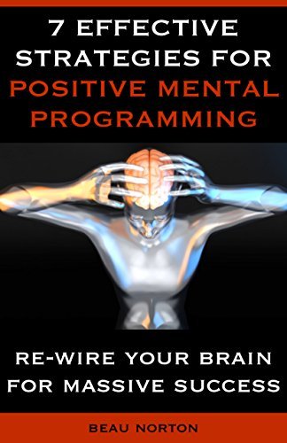 7 Effective Strategies for Positive Mental Programming: How to Re-Wire ...