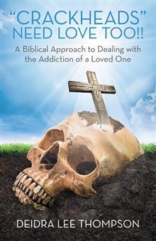 Crackheads Need Love Too: A Biblical Approach to Dealing with the ...