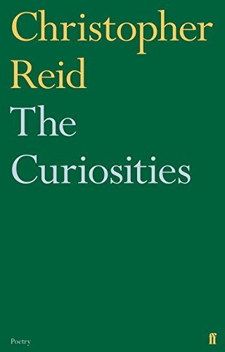 The Curiosities (Faber Poetry) by Christopher Reid | Goodreads