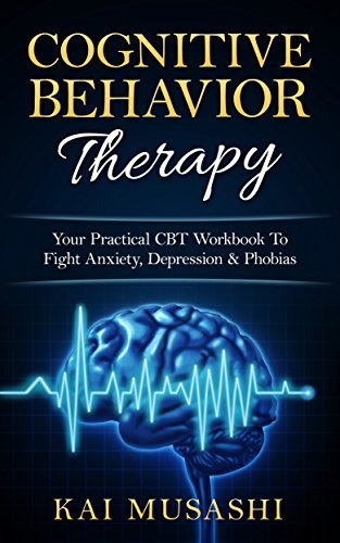 Cognitive Behavior Therapy: Your Practical CBT Workbook To Fight ...