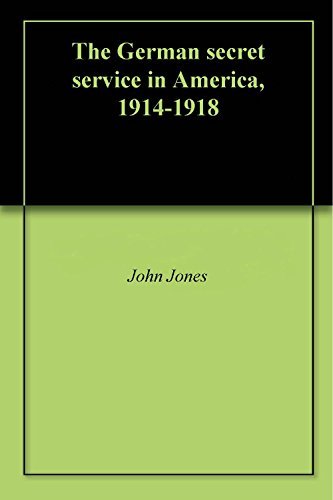 The German secret service in America, 1914-1918 by John Price Jones ...