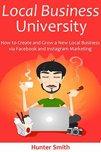 Local Business University: How to Create and Grow a New Local Business ...