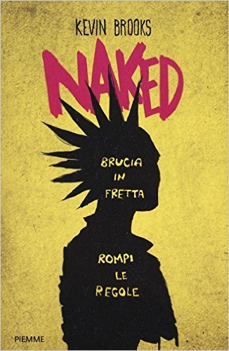 Naked. Brucia in fretta, rompi le regole by Kevin Brooks | Goodreads
