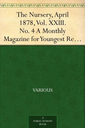 The Nursery, April 1878, Vol. XXIII. No. 4 A Monthly Magazine for ...