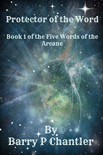 Protector of The Word: The Five Words of the Arcane: Part One by Barry ...