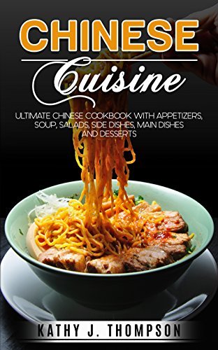 Chinese Cuisine: Ultimate Chinese Cookbook with Appetizers, Soup ...