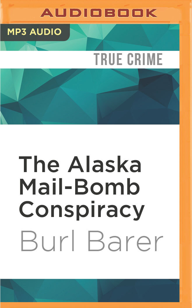 Alaska Mail-Bomb Conspiracy, The by Burl Barer | Goodreads