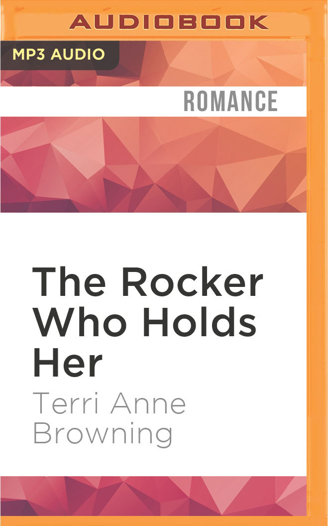 Rocker Who Holds Her, The (The Rocker) by Terri Anne Browning | Goodreads