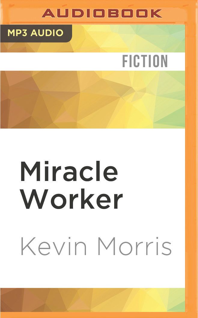 Miracle Worker by Kevin Morris | Goodreads
