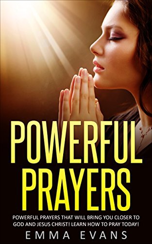 Powerful Prayer: Powerful Prayers that will Bring You Closer to God and ...