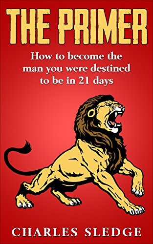 The Primer: How To Become The Man You Were Destined To Be In 21 Days by ...