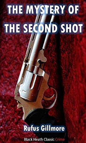 The Mystery of the Second Shot by Rufus Gillmore | Goodreads