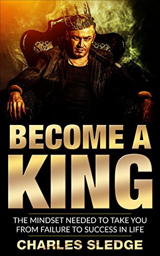 Become A King: The Mindset Needed To Take You From Failure To Success ...