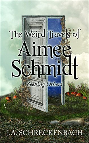 The Weird Travels of Aimee Schmidt: Seeking Others by J.A ...