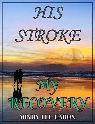 His Stroke; My Recovery by Mindy Caron | Goodreads