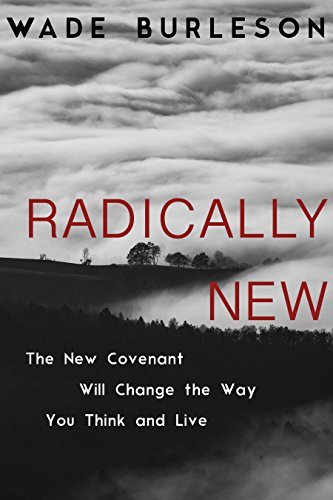 Radically New: The New Covenant Will Change the Way You Think and Live ...
