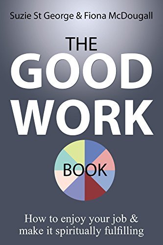 The Good Work Book: How to enjoy your job & make it spiritually ...