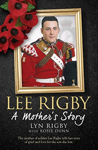 Lee Rigby: A Mother's Story by Lyn Rigby | Goodreads