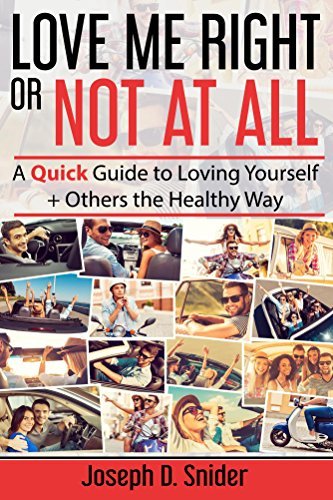 Love Me Right or Not At All: A Quick Guide to Loving Yourself + Others ...