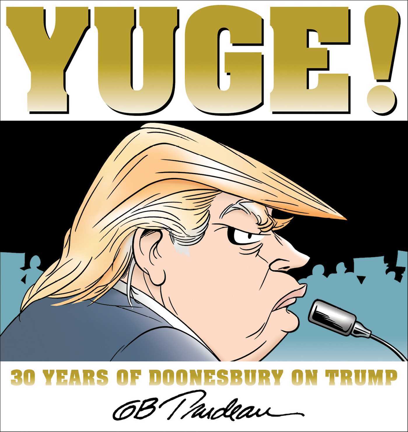 Yuge!: 30 Years of Doonesbury on Trump by G.B. Trudeau | Goodreads