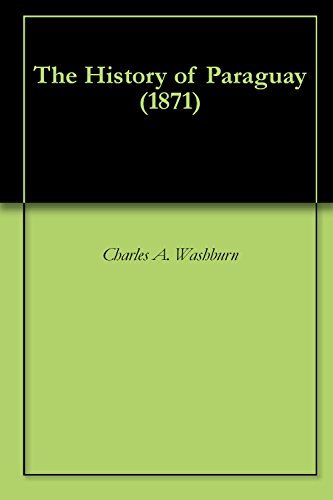 The History of Paraguay (1871) by Charles Ames Washburn | Goodreads
