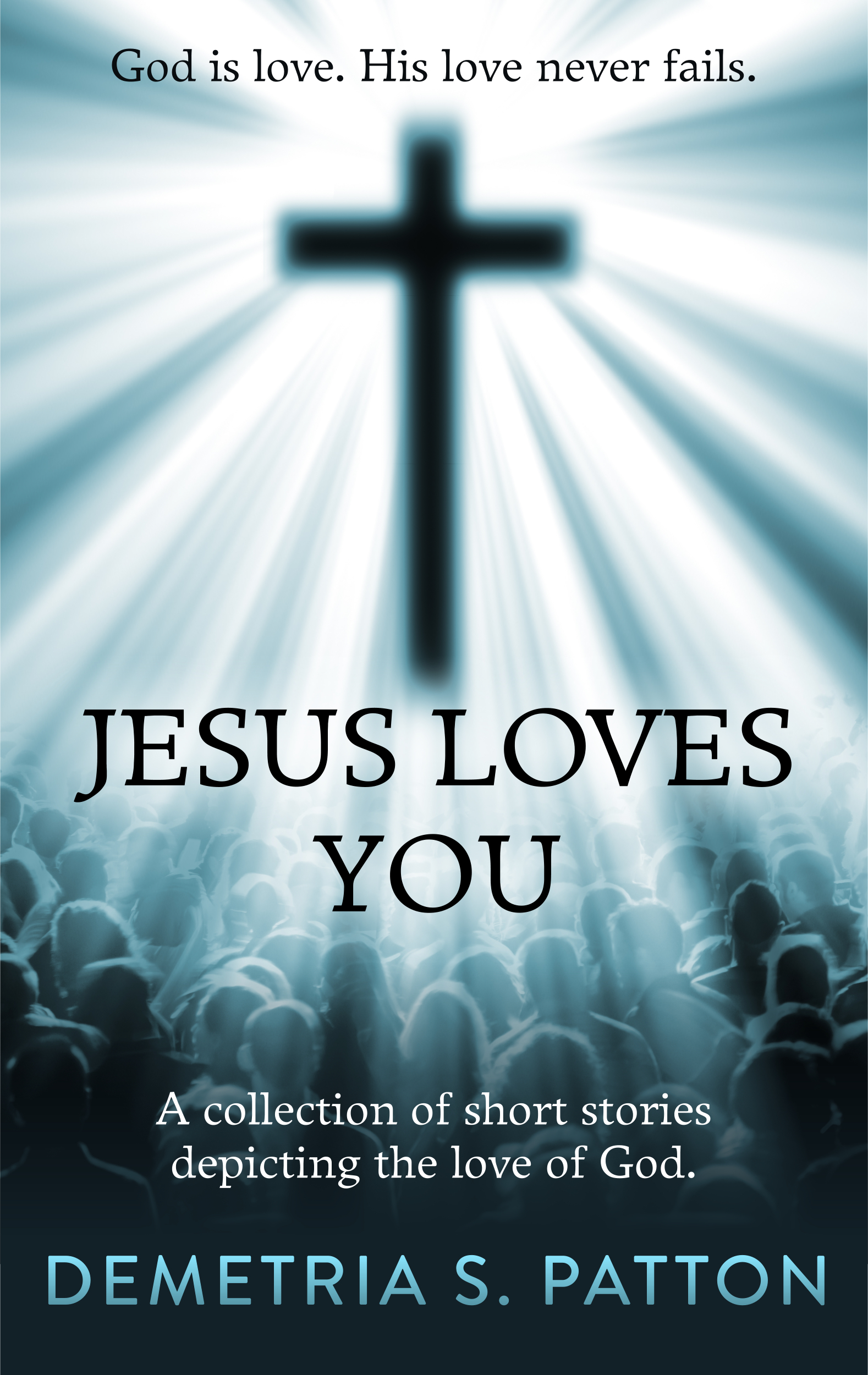 Jesus Loves You: A Collection of Short Stories by Demetria S. Patton ...