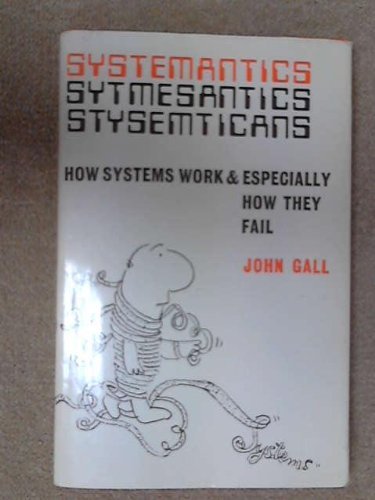 Systemantics: How Systems Work and Especially How They Fail by John Gall | Goodreads