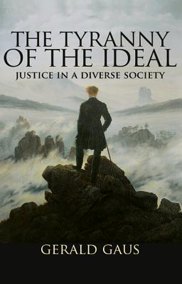 The Tyranny of the Ideal: Justice in a Diverse Society by Gerald F ...