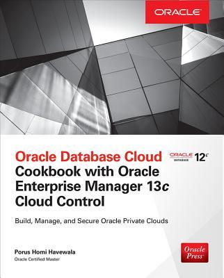 Oracle Database Cloud Cookbook with Oracle Enterprise Manager 13c Cloud Control by HAVEWALA ...