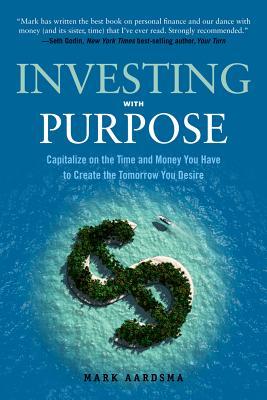 Investing with Purpose: Capitalize on the Time and Money You Have to ...