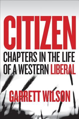 Citizen: The Hardscrabble Times of a Western Liberal by Garrett Wilson ...
