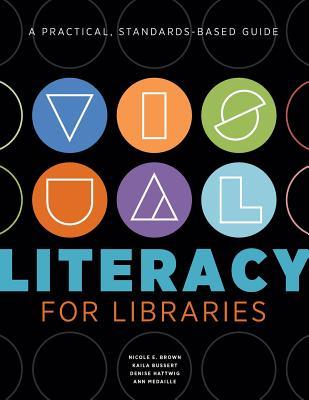Visual Literacy for Libraries: A Practical, Standards-Based Guide by ...