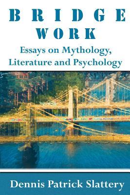 Bridge Work: Essays on Mythology, Literature and Psychology by Dennis ...