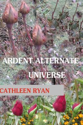 Ardent Alternate Universe (Ardent Series) by Cathleen Ryan | Goodreads