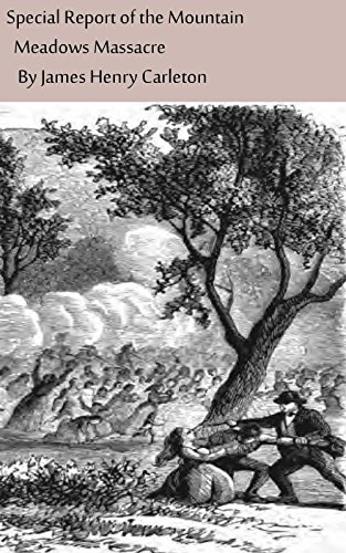 Special report of the Mountain Meadows Massacre by James Henry Carleton ...
