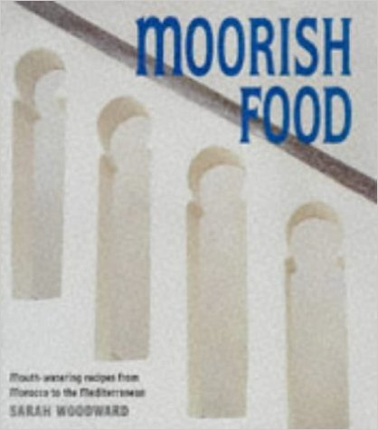 Moorish food: Mouth-watering recipes from Morocco to the Mediterranean ...