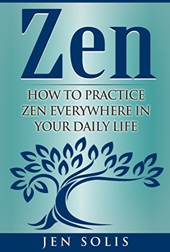 Zen: How to Practice Zen Everywhere in Your Daily Life by Jen Solis ...