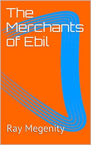 The Merchants of Ebil (The Ebil Series Book 1) by Ray Megenity | Goodreads