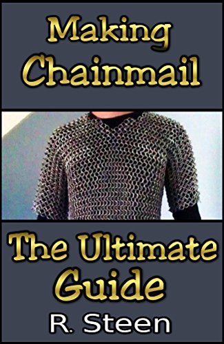 Making Chainmail - The Ultimate Guide by Rodger Steen | Goodreads