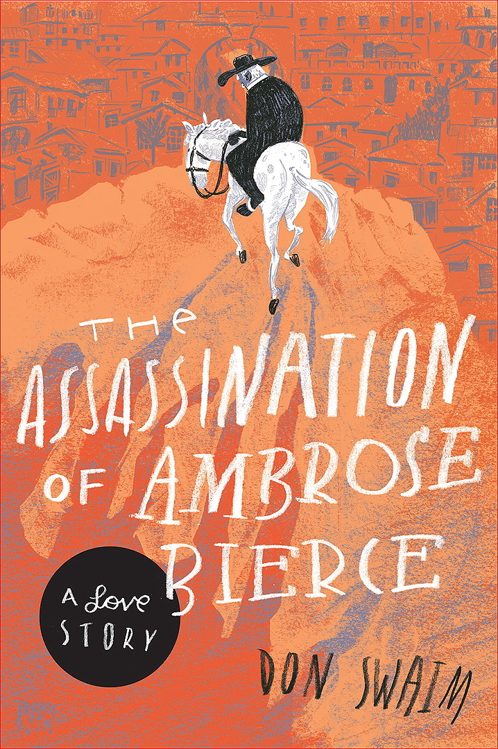 The Assassination of Ambrose Bierce: A Love Story by Don Swaim | Goodreads
