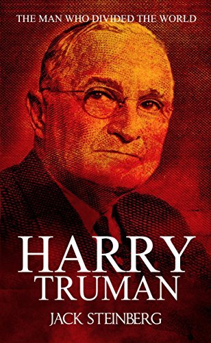 Harry Truman: The Man Who Divided the World by Jack Steinberg | Goodreads