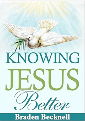 Knowing Jesus Better by Braden Becknell | Goodreads