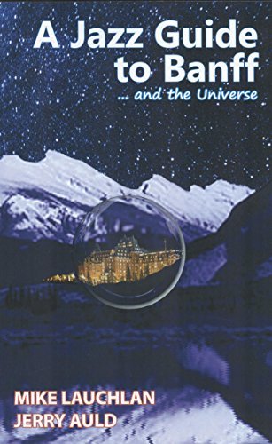 A Jazz Guide to Banff and the Universe by Mike Lauchlan | Goodreads