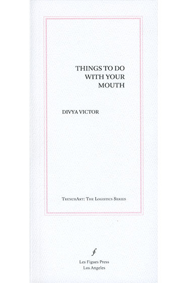 Things to Do With Your Mouth by Divya Victor | Goodreads