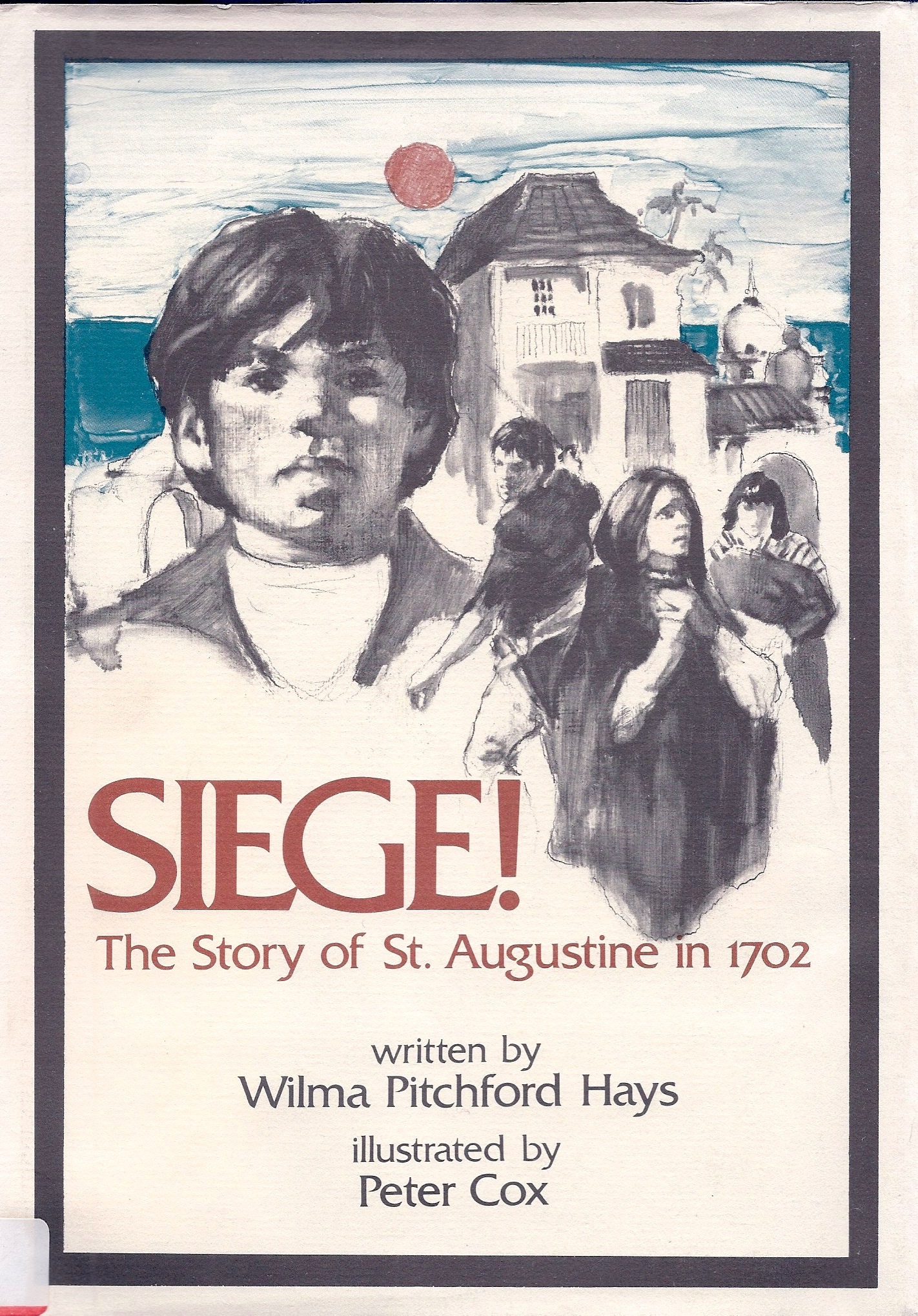 Siege!: The Story of St. Augustine in 1702 by Wilma Pitchford Hays ...